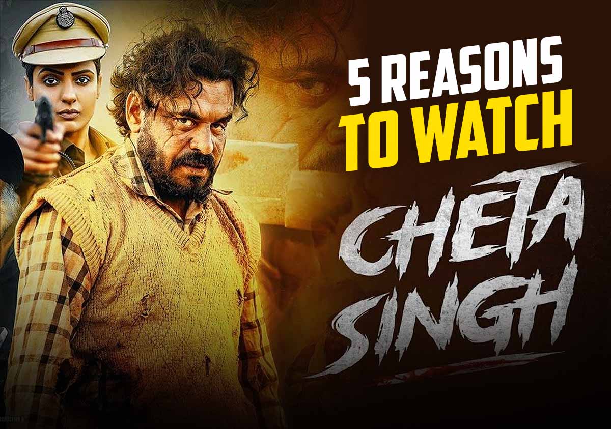 5 Reasons Why You Should Watch 'Cheta Singh